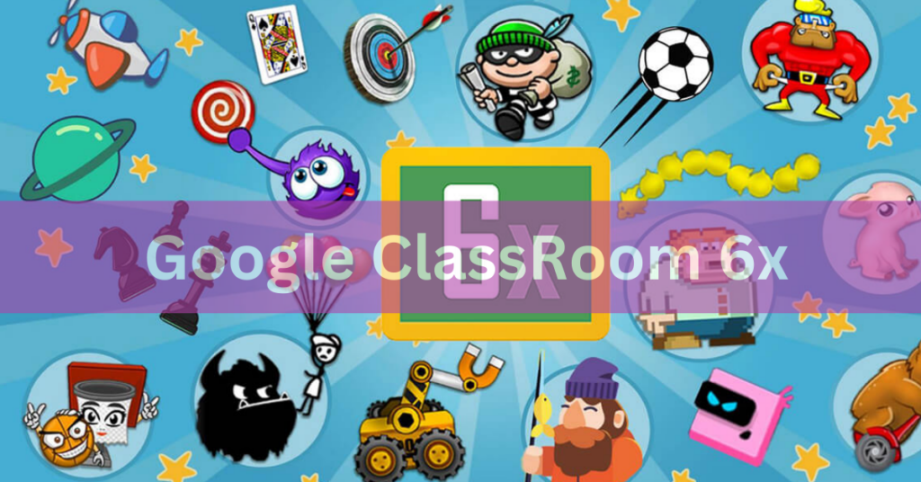 Google ClassRoom 6x - A Revolutionary Leap in Online Education In 2024