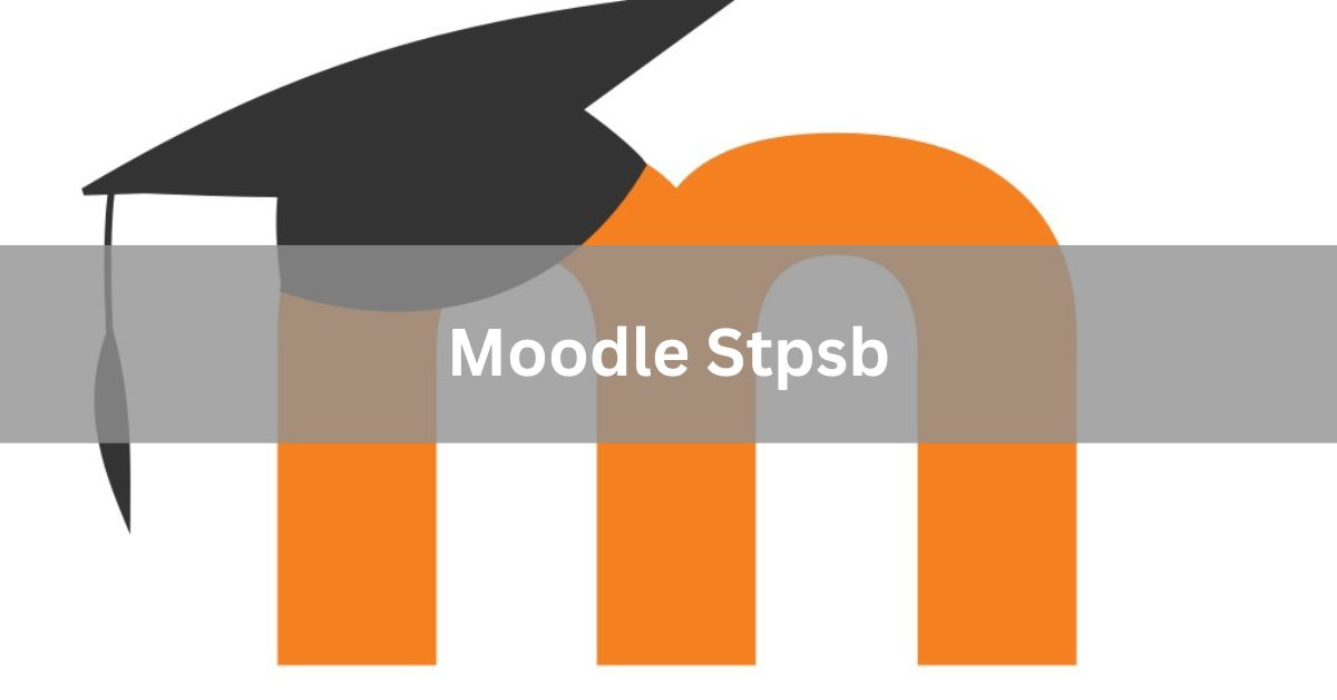 Moodle Stpsb – The E-Learning Portal!